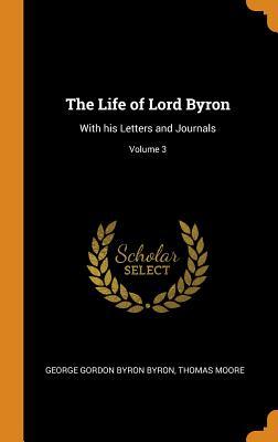 The Life of Lord Byron: With his Letters and Journals; Volume 3 by Lord ...