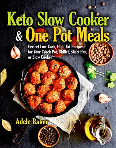 Keto Slow Cooker & One Pot Meals: Perfect Low-Carb, High-Fat Recipes ...