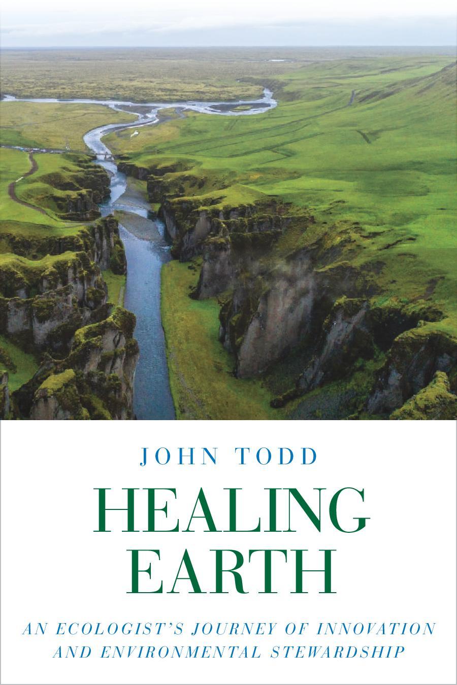 Healing Earth: An Ecologist's Journey of Innovation and Environmental ...