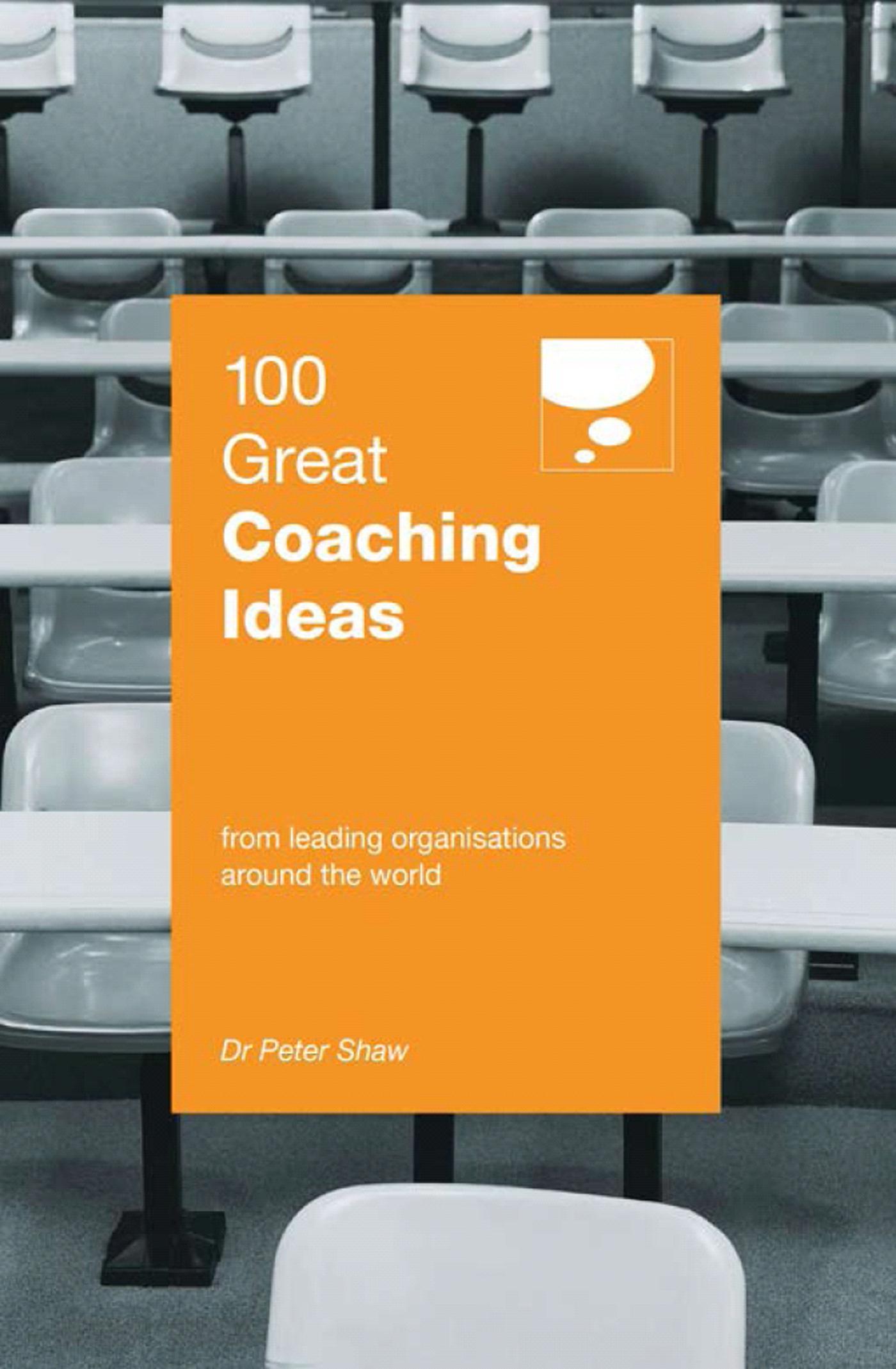100 Great Coaching Ideas: From Leading Companies Around the World by ...
