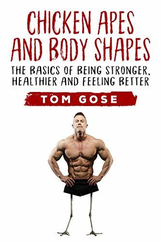 Chicken Apes and Body Shapes: The Basics of Being Stronger, Healthier ...