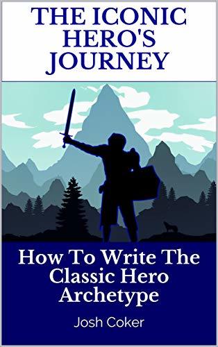 The Iconic Hero's Journey: How To Write The Classic Hero Archetype by ...