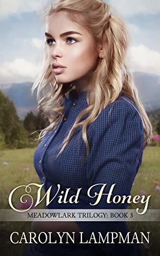 Wild Honey: Meadowlark Trilogy Book 3 by Carolyn Lampman | Goodreads