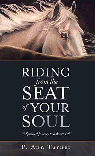 Riding from the Seat of Your Soul: A Spiritual Journey to a Better Life ...