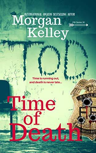 Time of Death (The FBI/Romance Thriller #30) by Morgan Kelley | Goodreads