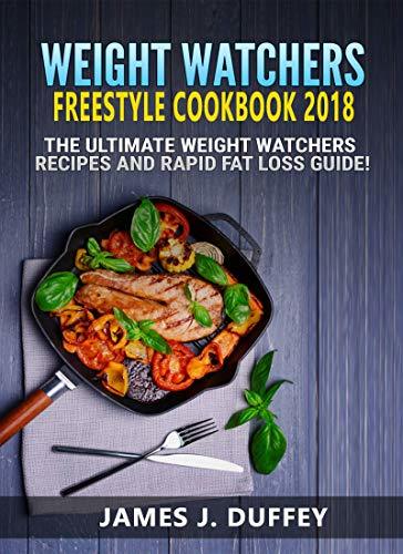 Weight Watchers Freestyle Cookbook 2018: The Ultimate Weight Loss ...