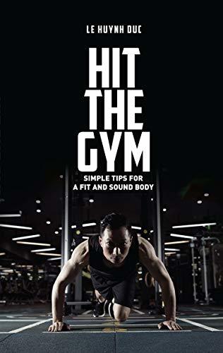 Hit The Gym: Simple tips for a fit and sound body by Le Huynh Duc ...