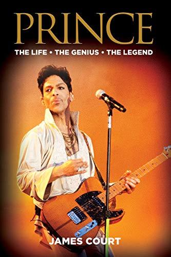 PRINCE: The Life The Genius The Legend by James Court | Goodreads