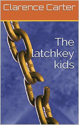 The latchkey kids by Clarence Carter | Goodreads