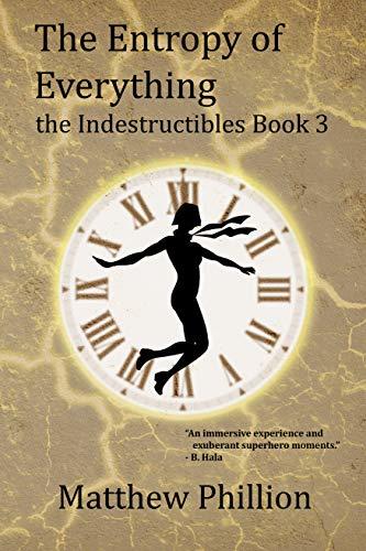 The Entropy of Everything: The Indestructibles Book 3 by Matthew ...