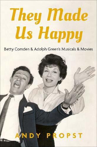 They Made Us Happy: Betty Comden & Adolph Green's Musicals & Movies by ...