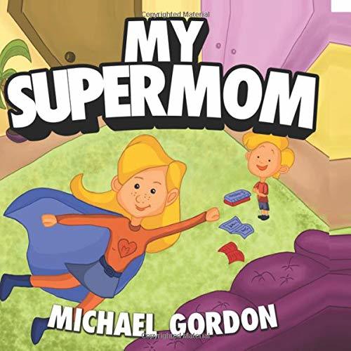 My Supermom: (Childrens book about a Superhero Mom) by Michael Gordon ...