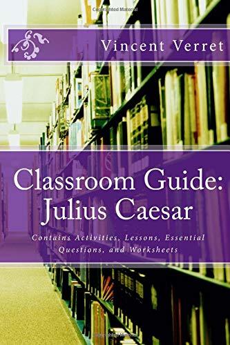 Classroom Guide: Julius Caesar: Contains Activities, Lessons, Essential ...
