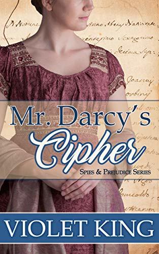 Mr. Darcy's Cipher: A Pride and Prejudice Variation by Violet King | Goodreads