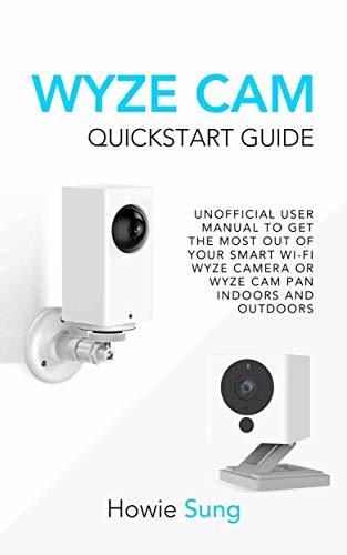 Wyze Cam Quickstart Guide: Unofficial User Manual to Get the Most Out ...