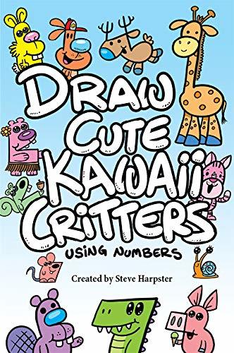 Draw Cute Kawaii Critters Using Numbers by Steve Harpster | Goodreads