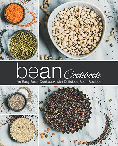 Bean Cookbook: An Easy Bean Cookbook with Delicious Bean Recipes by ...