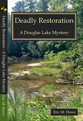 Deadly Restoration - A Douglas Lake Mystery by Eric M. Howe | Goodreads