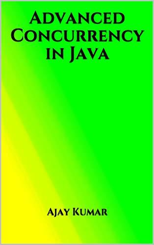 Advanced Concurrency in Java by Ajay Kumar | Goodreads