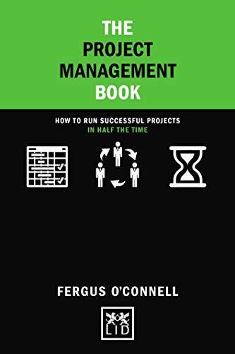 The Project Management Book: How to run successful projects in half the ...