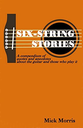 Six-String Stories: A compendium of quotes and anecdotes about the ...