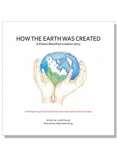 How The Earth Was Created: A Piikani Blackfoot Creation Story by ...