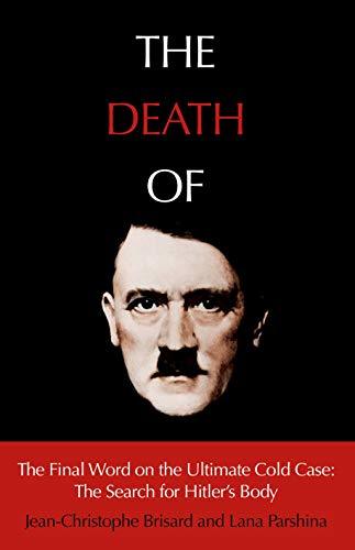 The Death of Hitler: The Final Word on the Ultimate Cold Case: The ...