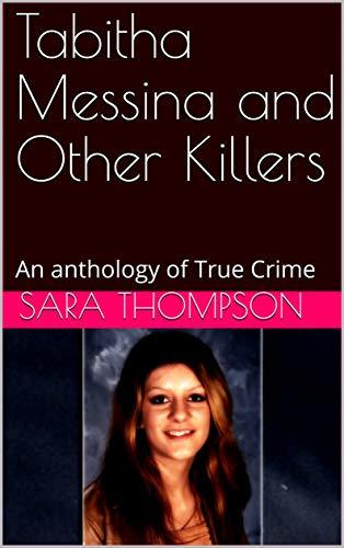 Tabitha Messina and Other Killers: An anthology of True Crime by Sara ...