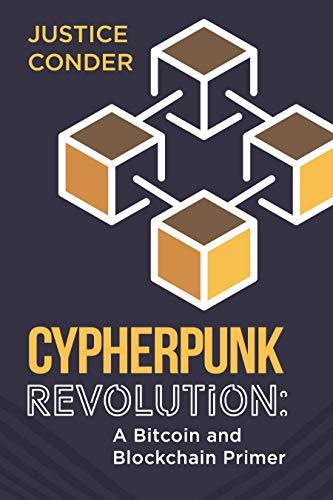 Cypherpunk Revolution: A Bitcoin and Blockchain Primer by Justice Conder | Goodreads