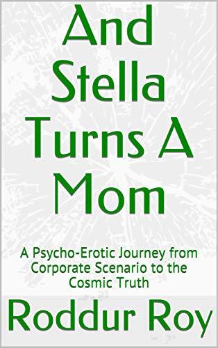 And Stella Turns A Mom: A Psycho-Erotic Journey from Corporate Scenario ...