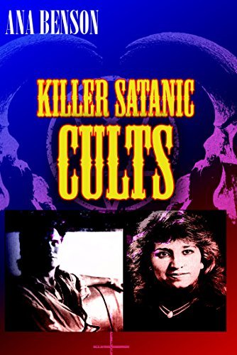 Killer Satanic Cults: An Anthology of True Crime by Ana Benson | Goodreads