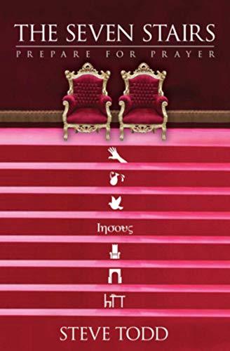 THE SEVEN STAIRS: PREPARE FOR PRAYER by Steve Todd | Goodreads