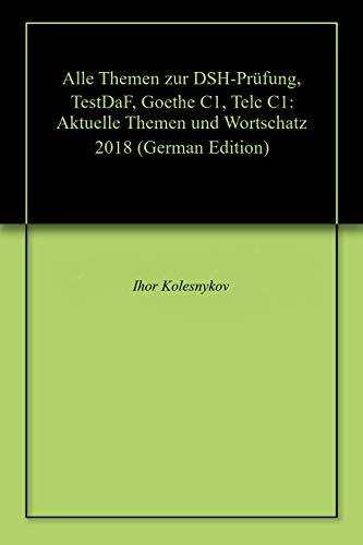 Alle Themen zur DSH-Prüfung, TestDaF, Goethe C1, Telc C1: Aktuelle ...