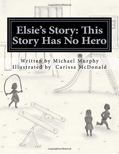 Elsie's Story: This Story Has No Hero by Michael Murphy | Goodreads