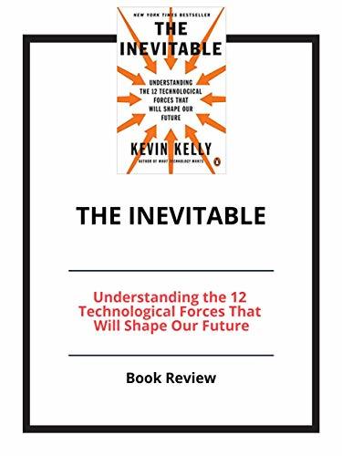 Summary of The Inevitable: Understanding the 12 Technological Forces ...