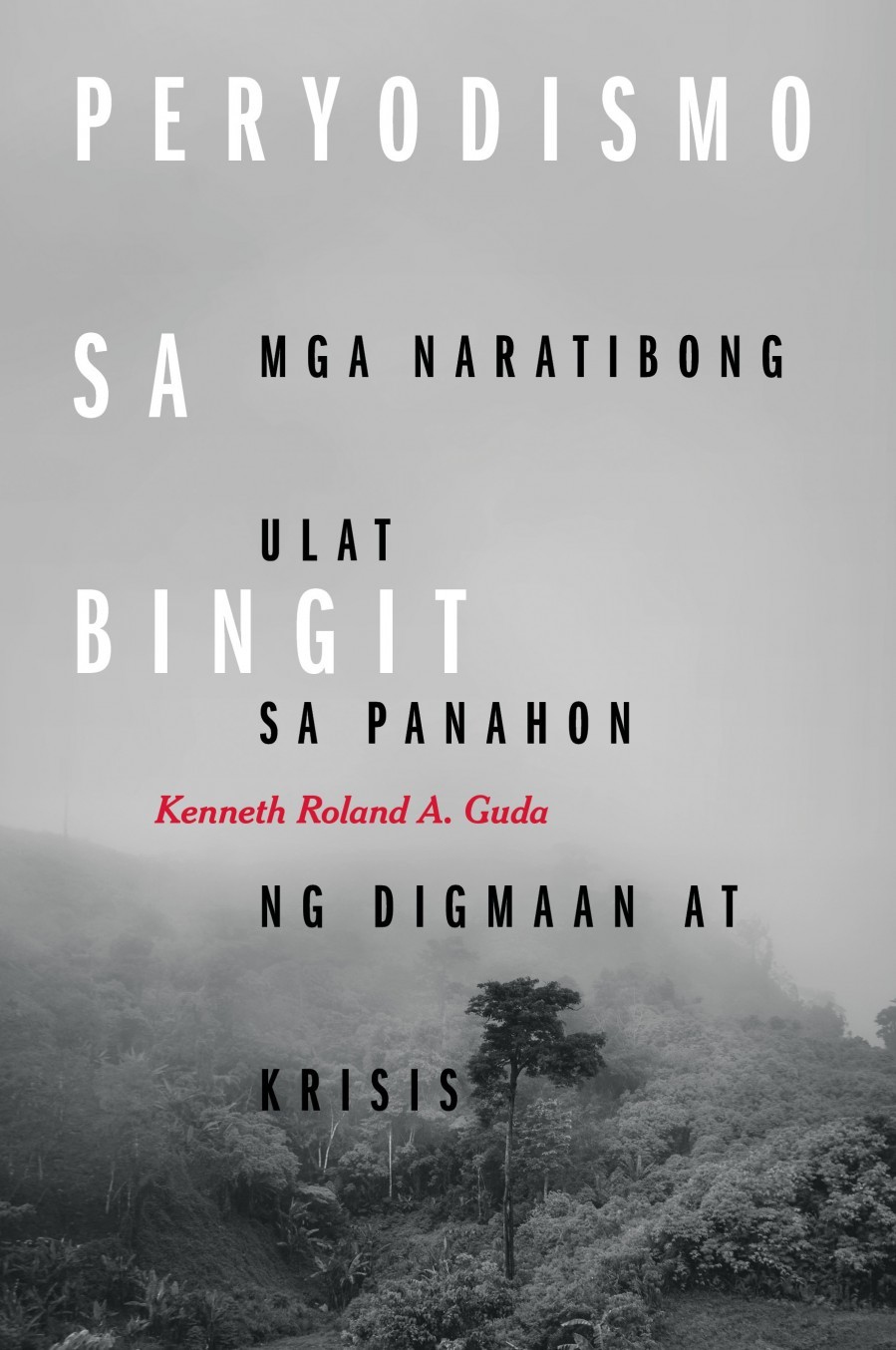 Peryodismo sa Bingit: Mga Naratibong Ulat sa Panahon ng Digmaan at Krisis by Kenneth Roland A ...
