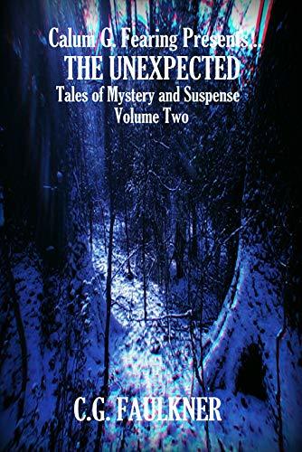 Calum G. Fearing Presents The Unexpected: Tales of Mystery and Suspense ...