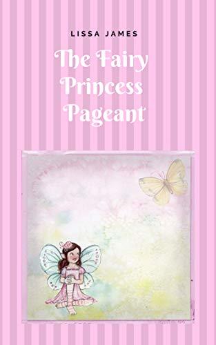 The Fairy Princess Pageant by Lissa James | Goodreads