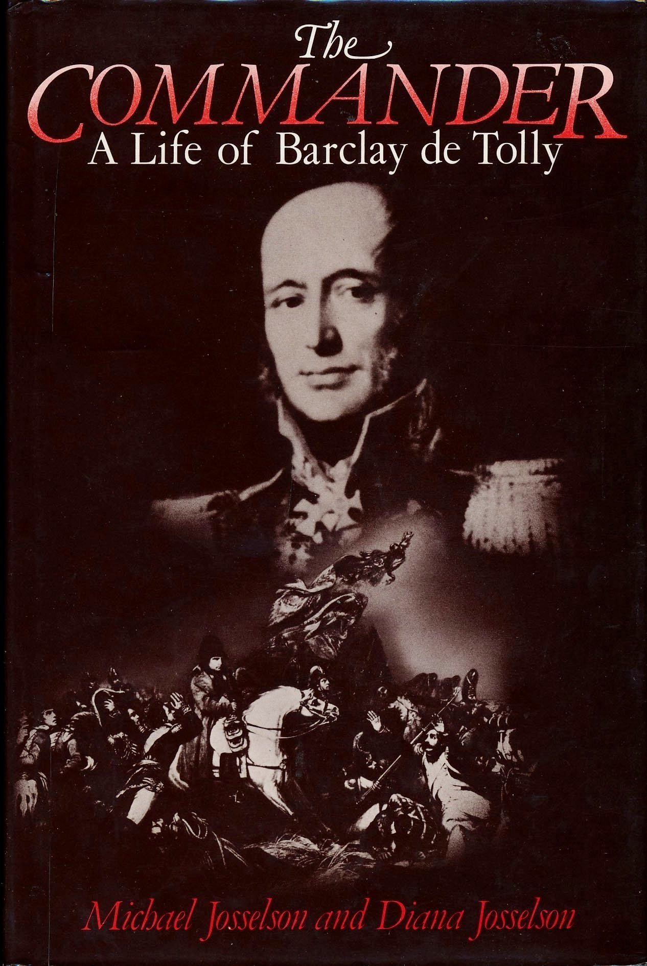 The Commander: A Life of Barclay de Tolly by Michael Josselson | Goodreads