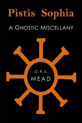 Pistis Sophia: A Gnostic Miscellany by G.R.S. Mead | Goodreads