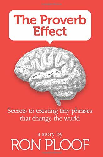 The Proverb Effect: Secrets to creating tiny phrases that change the ...