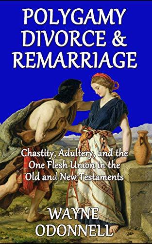 Polygamy, Divorce, & Remarriage: Chastity, Adultery, and the One Flesh ...