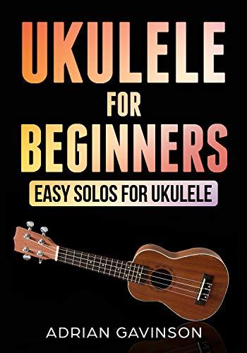 Ukulele For Beginners: Easy Solos For Ukulele by Adrian Gavinson ...