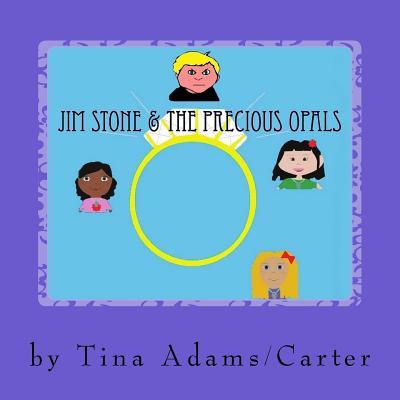Jim Stone & The Precious Opals by Tina Adams/Carter | Goodreads