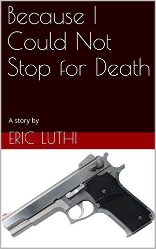 Because I Could Not Stop for Death: A story by by Eric Luthi | Goodreads