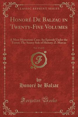 Honoré De Balzac in Twenty-Five Volumes, Vol. 17 of 25: A Most ...