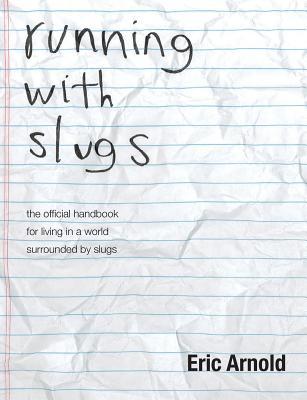 running with slugs: the official handbook for living in a world ...
