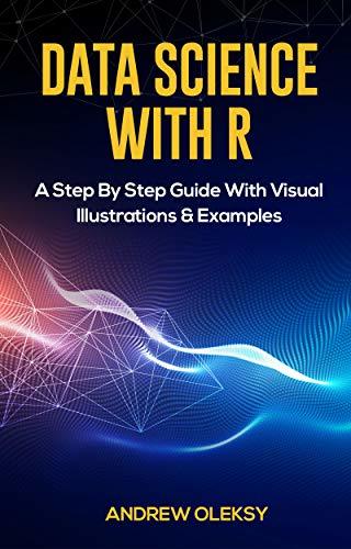 Data Science with R: A Step By Step Guide With Visual Illustrations ...