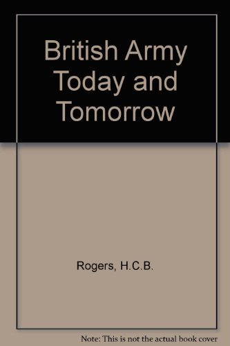 The British Army: Today and tomorrow by H.C.B. Rogers | Goodreads