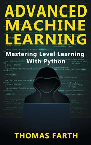 Advanced Machine Learning: Mastering Level Learning with Python by ...